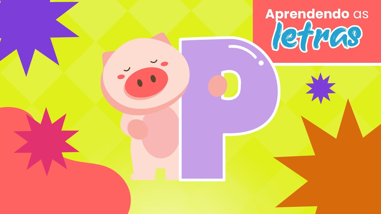 APRENDA A LETRA P - SÉRIE ALFABETIZAÇÃO INFANTIL - YouTube