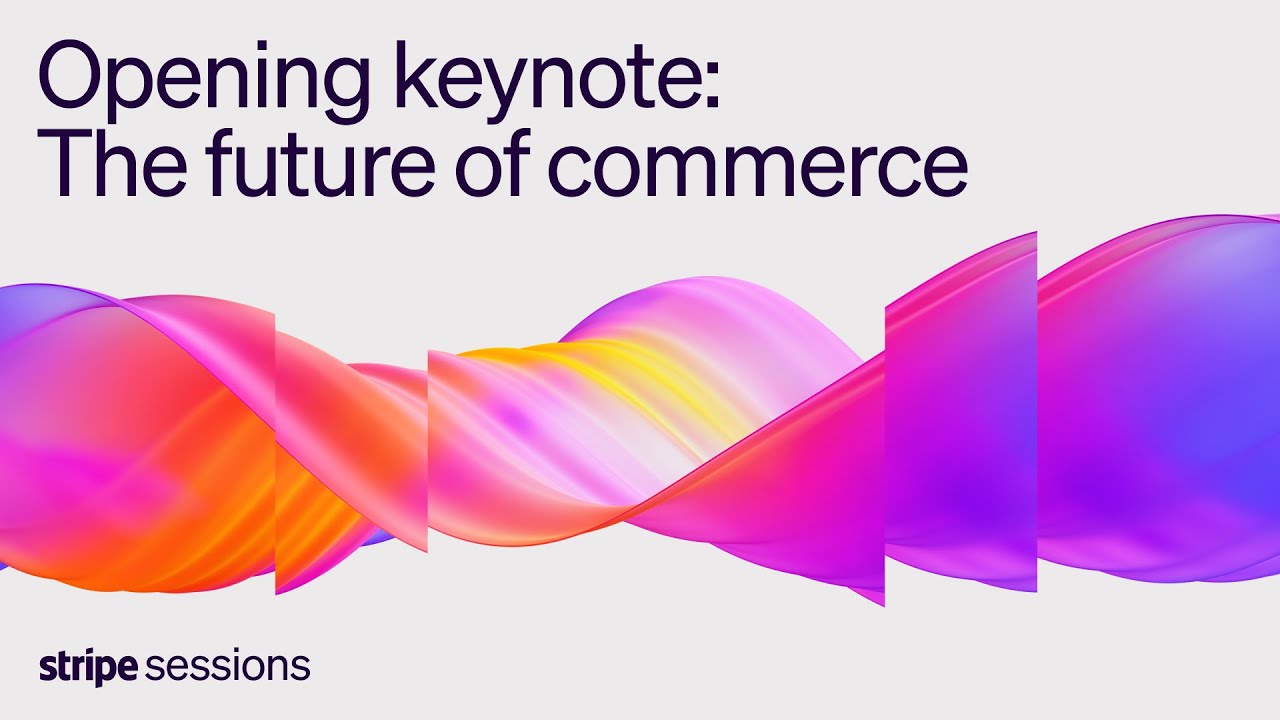 Stripe Sessions 2025 | Opening keynote: The future of commerce - YouTube