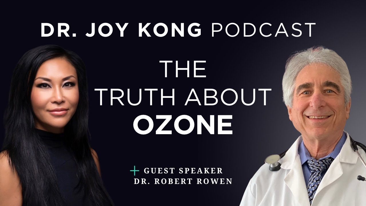 The Truth About Ozone | Dr. Robert Rowen on THE DR. JOY KONG PODCAST ...
