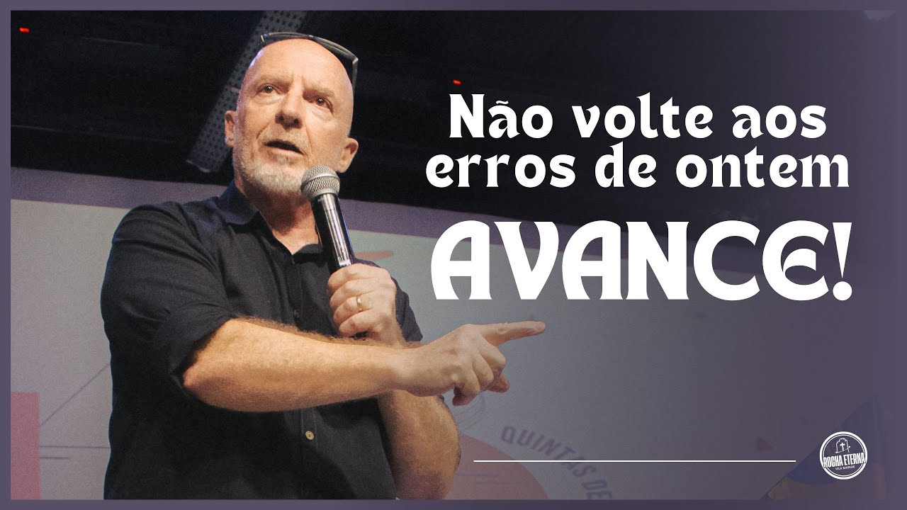 NÃO VOLTE AOS ERROS DE ONTEM - AVANCE! | Pr. Mauro Rossi - YouTube