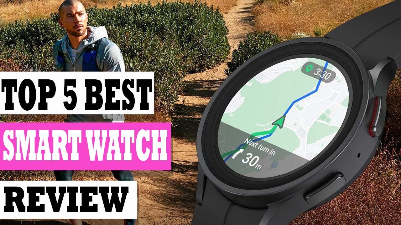 Best Smart Watch -Top 5 Best Smart Watch Review In 2023 - YouTube