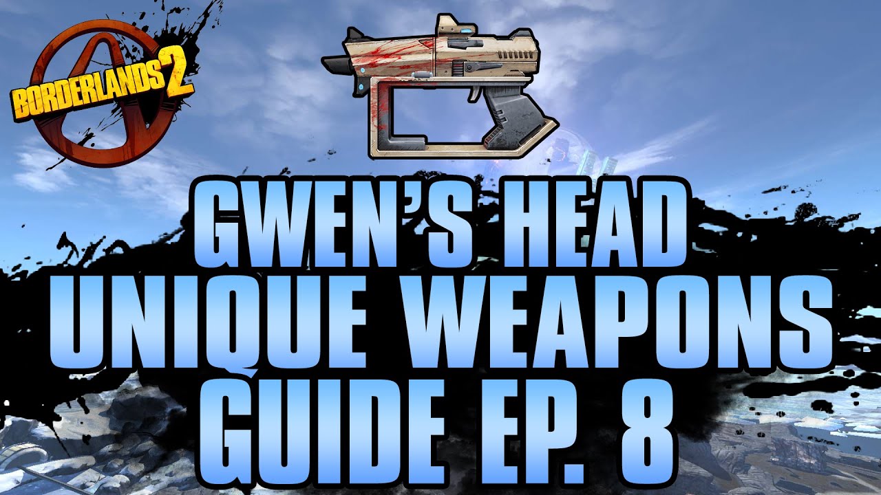 BORDERLANDS 2 | *Gwen's Head* Unique Weapons Guide - YouTube