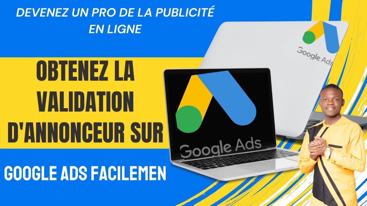 "Guide complet pour obtenir la validation d'annonceur sur Google Ads ...