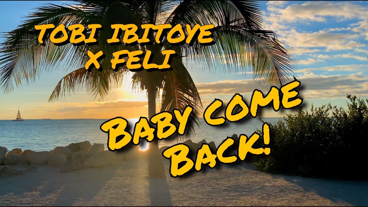 Tobi Ibitoye x Feli - Baby Come Back (Lyrics) - YouTube