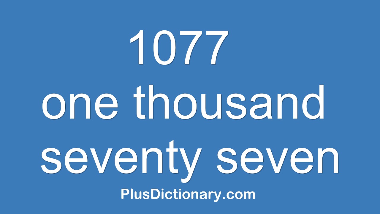How to pronounce or say one thousand seventy seven - 1077 ...