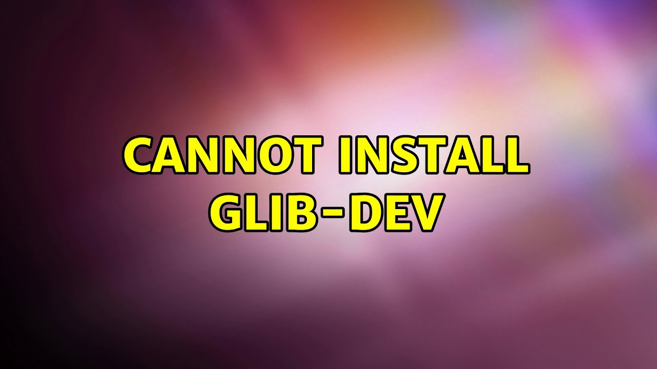 Ubuntu: Cannot install glib-dev - YouTube