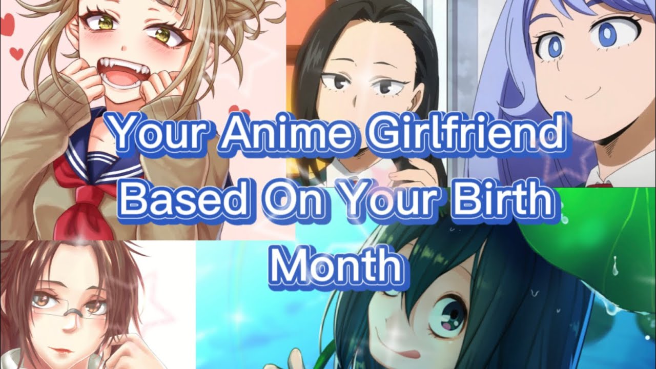 Your Anime Girlfriend Based On Your Birth Month! - YouTube
