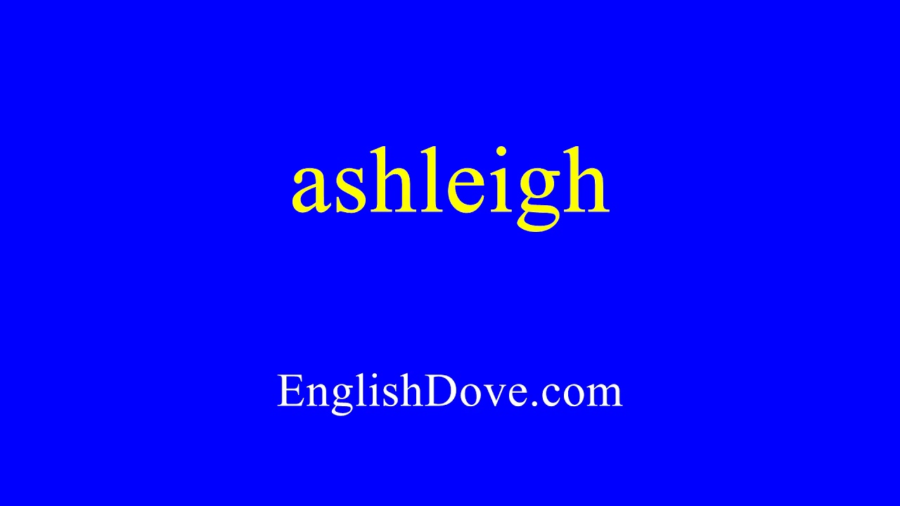 How to pronounce ashleigh in American English. - YouTube