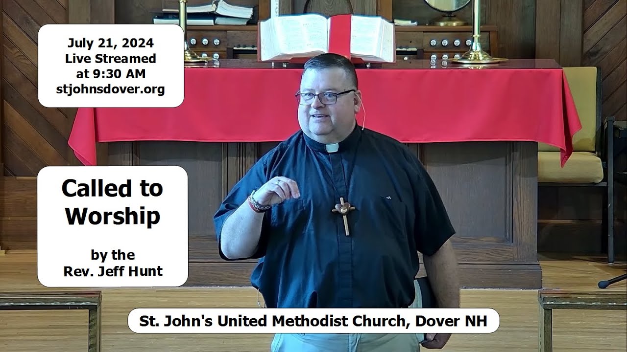 7/21/2024 "Called to Worship" by the Rev. Jeff Hunt - St. John's UMC ...