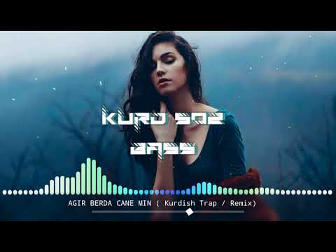 AGİR BERDA CANÊ MİN ( Kurdish Trap / Remix)