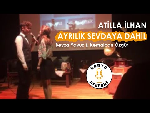 Ayrılık Sevdaya Dahil - Atilla İlhan -Beyza Yavuz & Kemalcan Özgür-Radyo Ayverdi