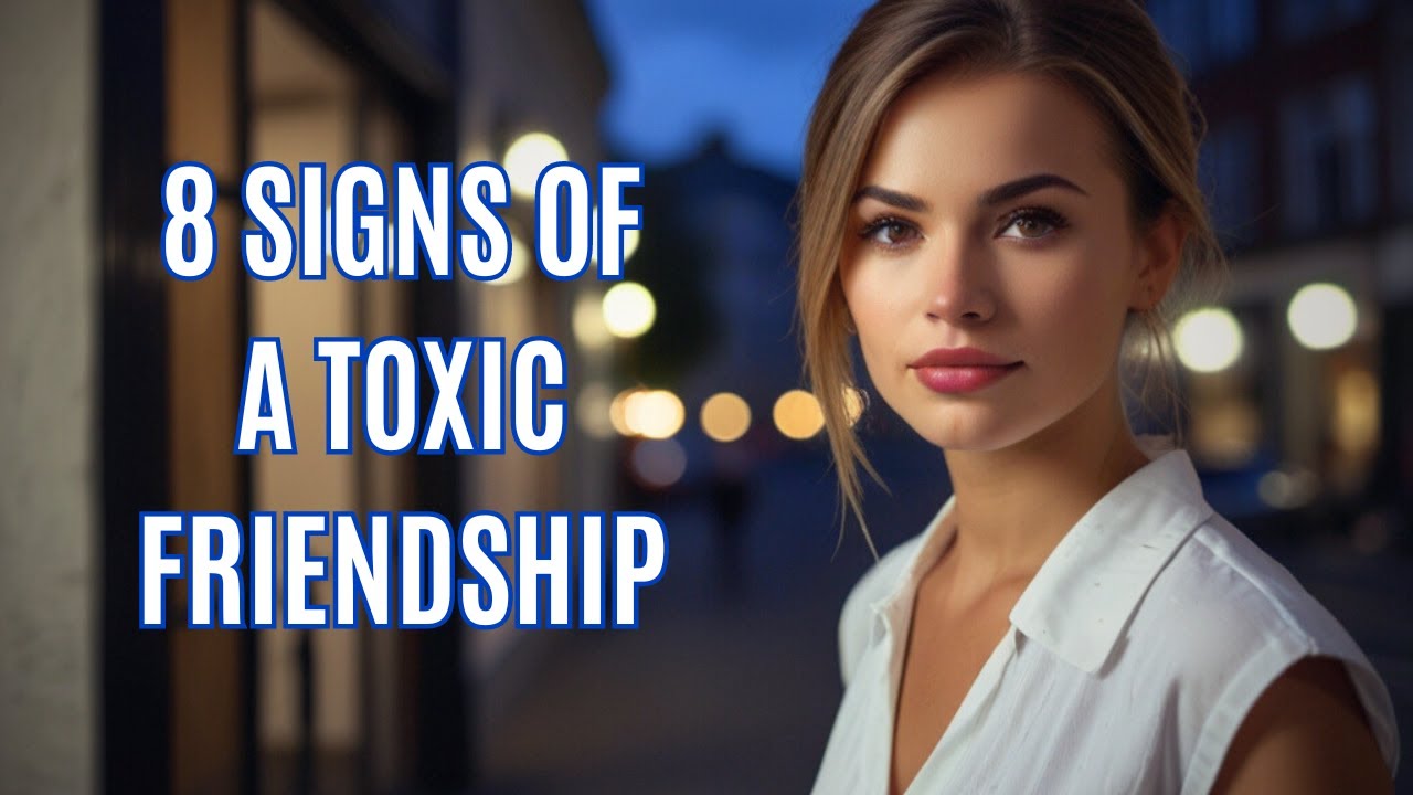 8 Signs of a Toxic Friendship You Need to Know - YouTube
