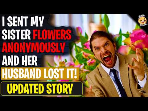 I Sent My Sister Flowers Anonymously And Her Husband LOST IT! | Reddit Stories