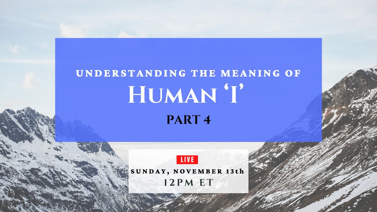 Understanding the meaning of Human 'I' Part 4 - YouTube