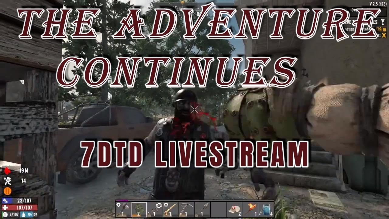 THE ADVENTURE CONTINUES 7DTD LIVESTREAM IT'S TIME TO BRAWL - YouTube