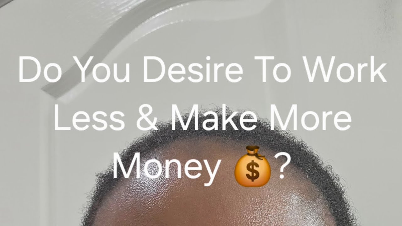 Work Less & Make More Money 💰 🤑 💸 - YouTube