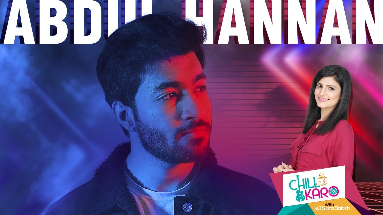 Abdul Hannan Interview | Unplugged | Chill Karo with Sara Baloch - YouTube