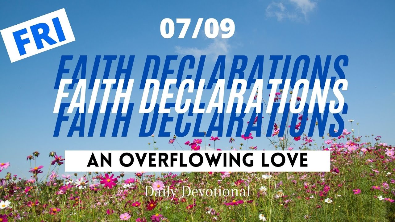 An Overflowing Love | 07/09/2021 Faith Declaration Devotional - YouTube