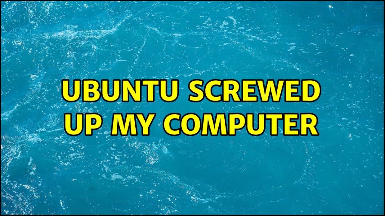 Ubuntu screwed up my computer - YouTube