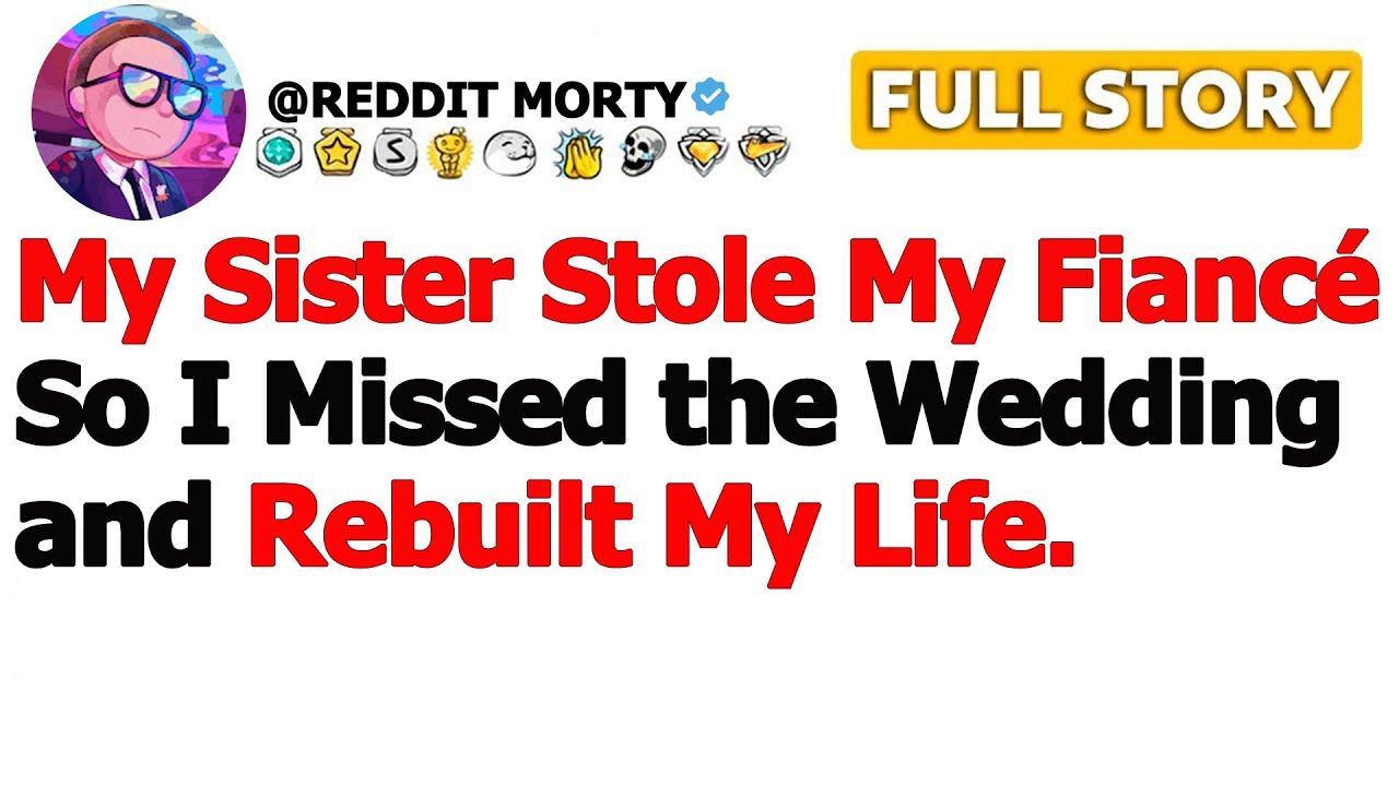 [FULL STORY] My Sister Stole My Fiancé So I Missed theWedding and ...