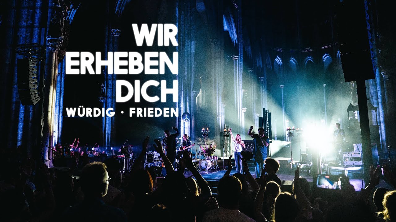 Wir erheben dich / Würdig / Frieden (Live aus dem Kölner Dom) - YouTube