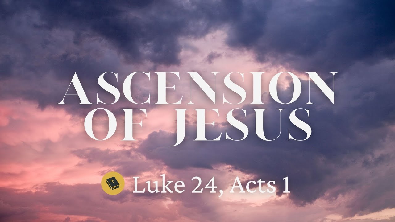 Ascension of Jesus | Luke 24, Acts 1 | Pastor Dan Morgan - YouTube