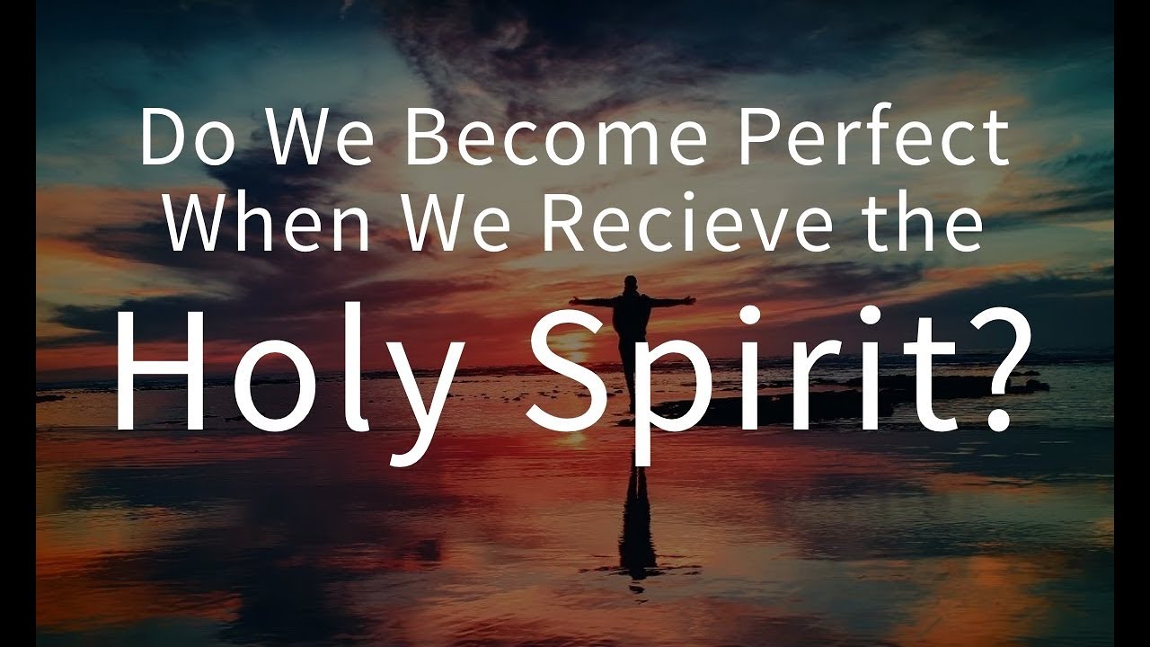 Do We Become Perfect When We Receive The Holy Spirit YouTube do-we-become-perfect-when-we-receive-the-holy-spirit-youtube