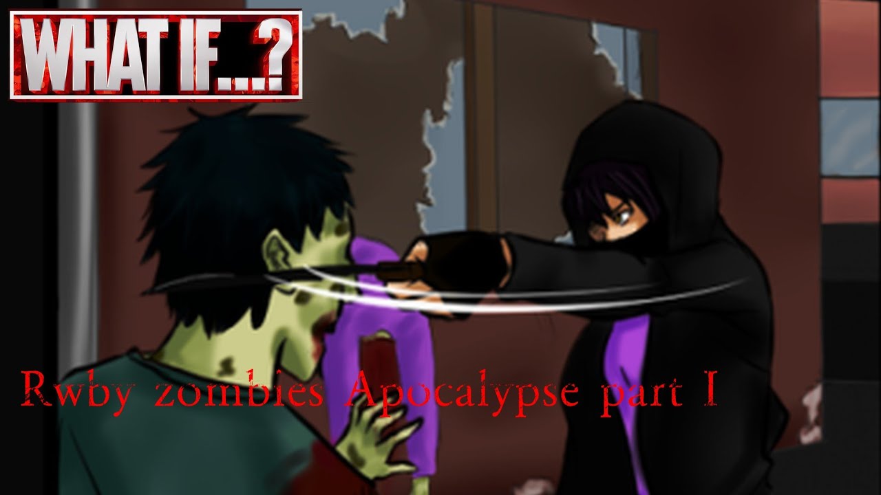 WHAT IF...? : RWBY are in Zombie Apocalypse - YouTube