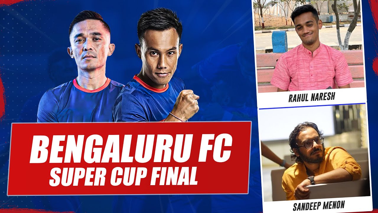 Bengaluru FC : Super Cup Final, Goodbye Udanta and next season | Indian ...