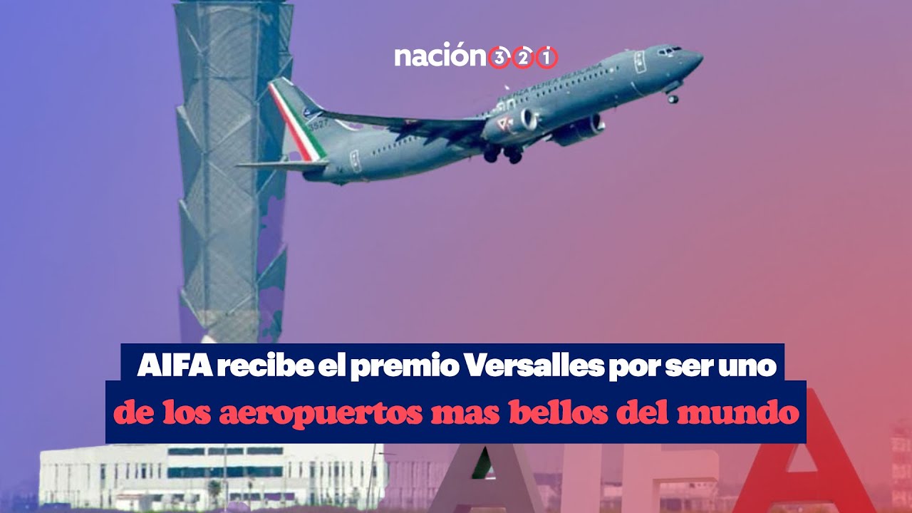 AIFA recibe el premio Versalles por ser uno de los aeropuertos mas ...