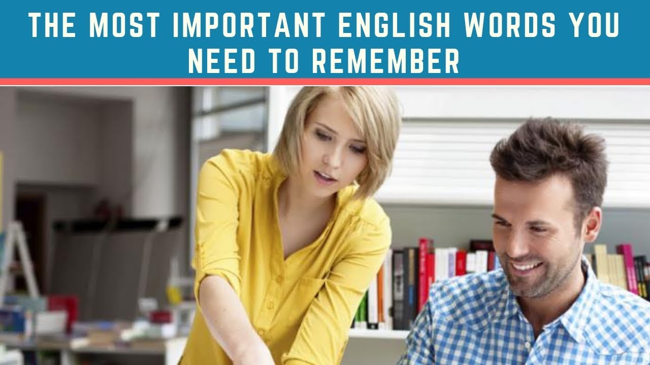 The Most Important English Words You Need To Remember When Learning the-most-important-english-words-you-need-to-remember-when-learning