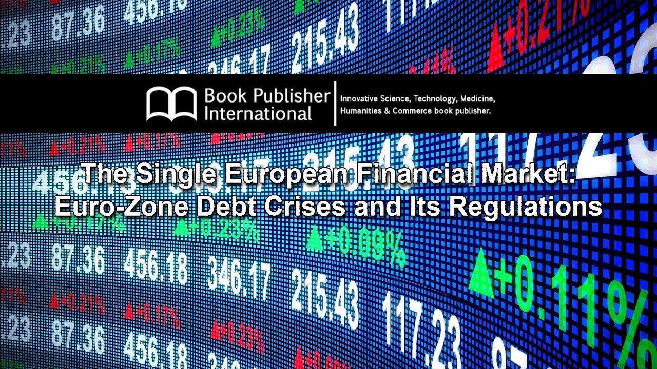 The Single European Financial Market: Euro-Zone Debt Crises and Its ...