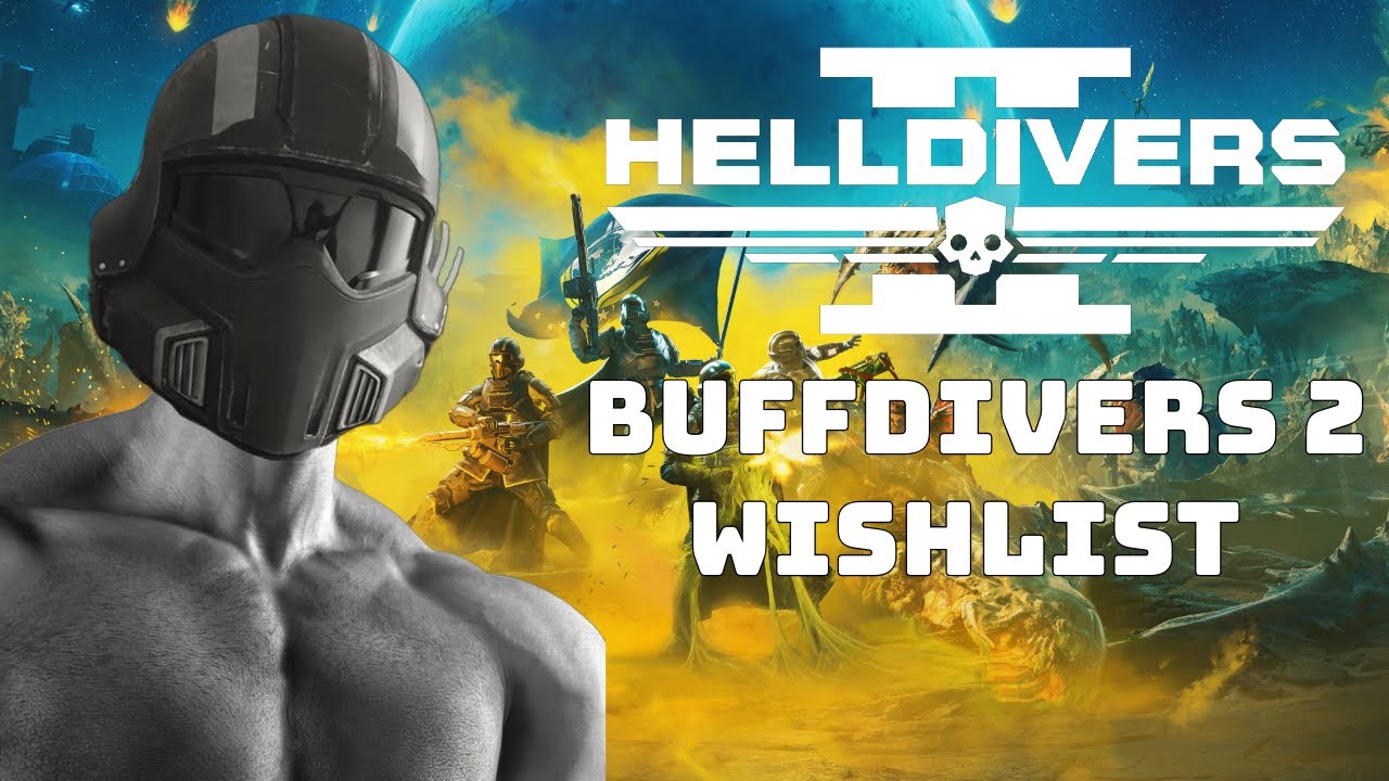 Helldiver 2 - Buffdivers 2 Update Wishlist - YouTube