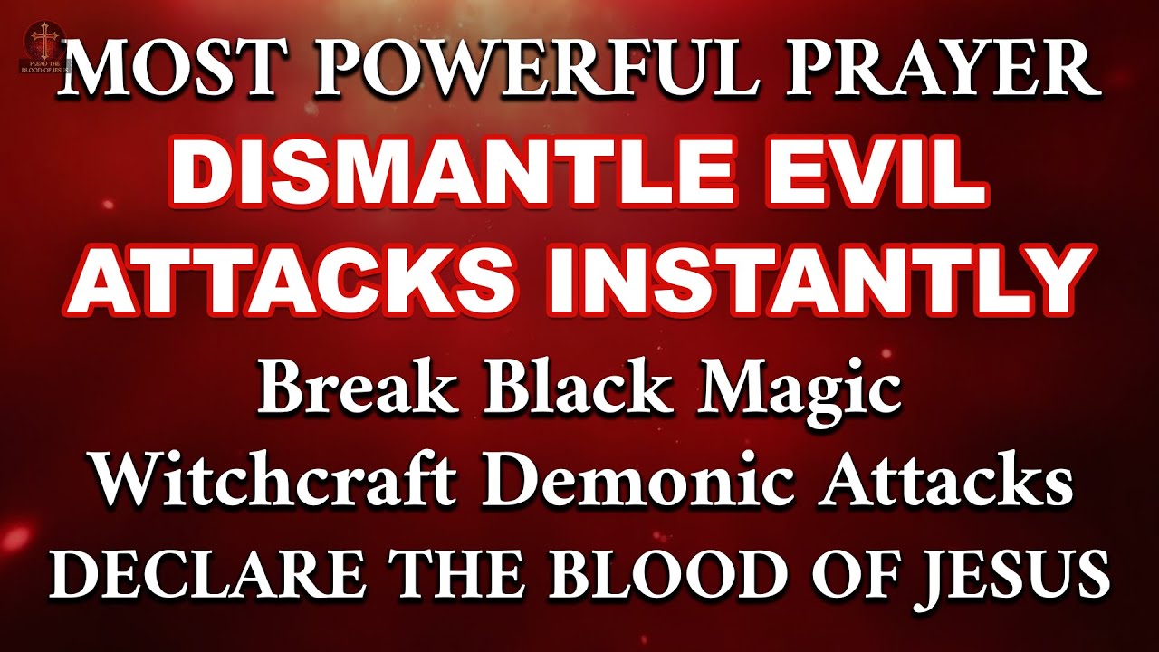 Powerful Prayer to Dismantle Evil Attacks Instantly | Break Black Magic ...