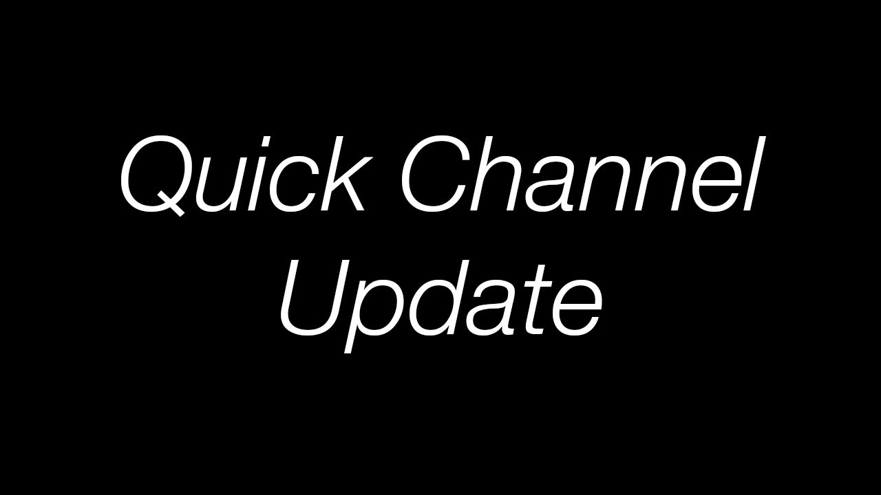 Quick Channel Update - YouTube