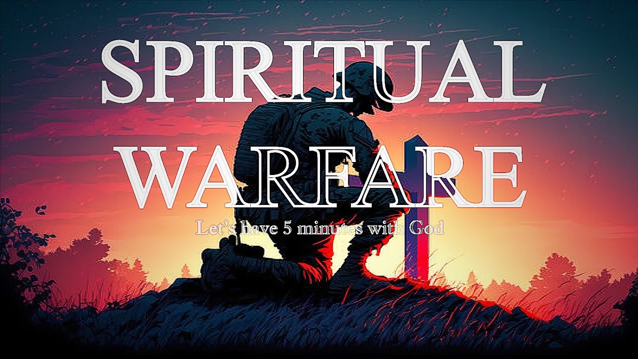 Spiritual Warfare and how to defeat it. Let's spend 5 minutes with God ...