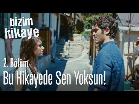 Bu hikayede sen yoksun! - Bizim Hikaye 2. Bölüm