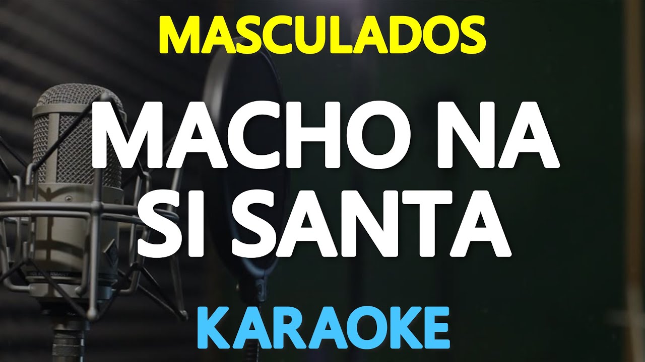 MACHO NA SI SANTA - Masculados (KARAOKE Version) - YouTube