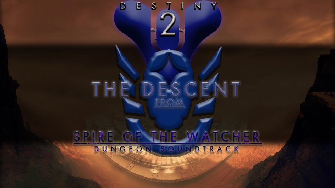 Destiny 2 OST - The Descent (Spire of The Watcher Mix from SOTW DS ...