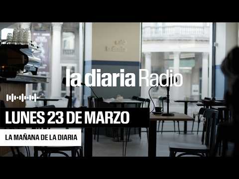 La mañana de la diaria | Lunes 23 de Marzo 2026