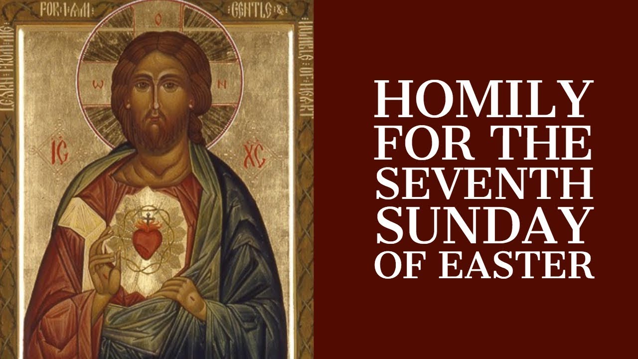 Homily for the Seventh Sunday of Easter (Year B) - YouTube