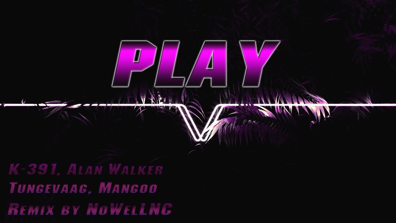 #PressPlay K-391, Alan Walker, Tungevaag, Mangoo - PLAY(Remix by NoWelL ...