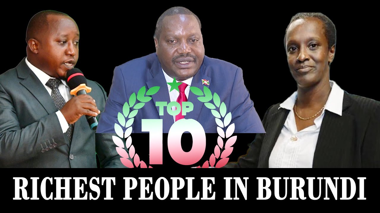 Top 10 Richest People in Burundi in 2025 | Inspiring Stories of Wealth ...