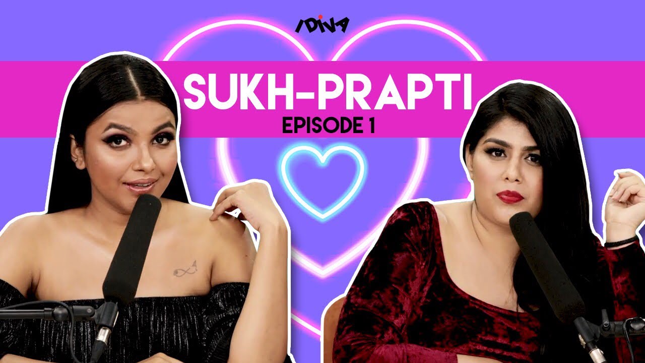 Sukh-Prapti Episode 1 Ft. RJ Sukriti And Prapti Elizabeth | iDiva ...
