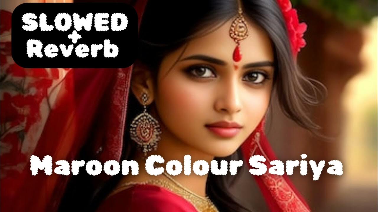 Maroon Color Sadiya (Slow +Reverb) Song #bhojpuri_song #neelkamal #bhojpuri - YouTube