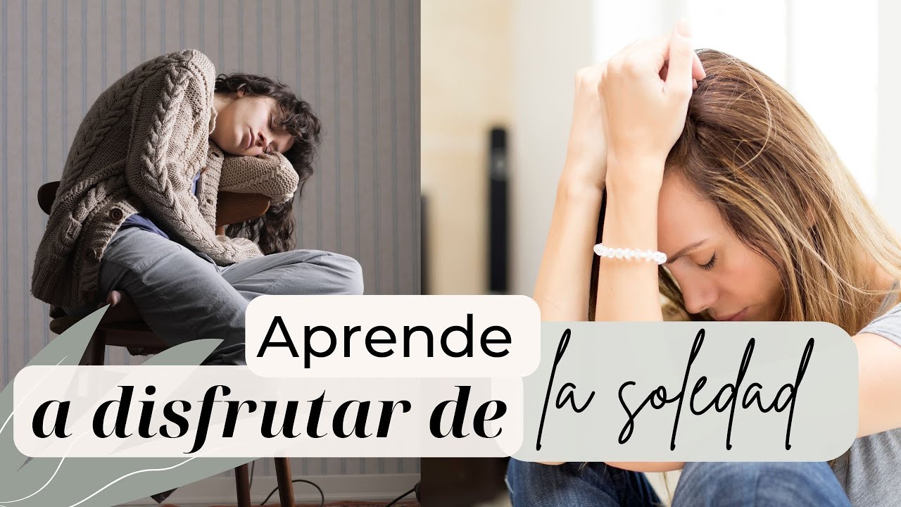 Aprende A Estar En Soledad Y Disfrutar De Ti Mismo Youtube