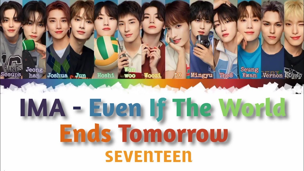 SEVENTEEN (세븐틴) - Ima-Even if the world ends tomorrow Lyrics || Color ...