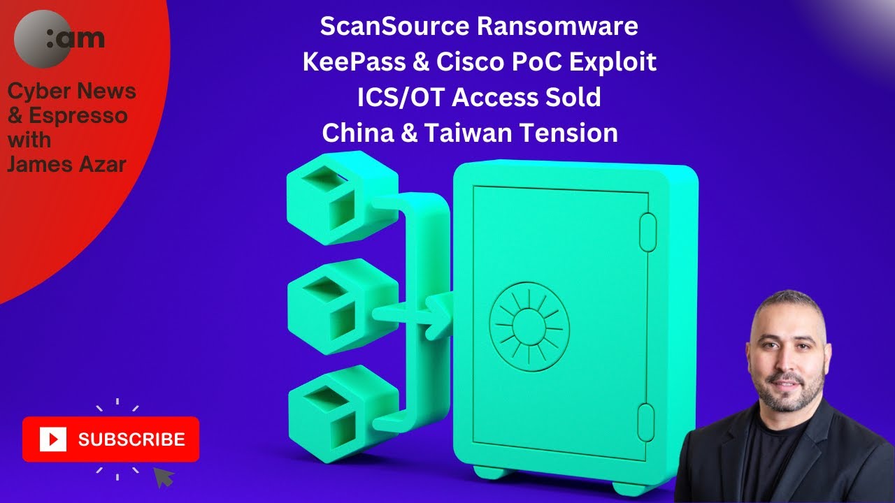 Cyber News: ScanSource Ransomware, KeePass & Cisco PoC Exploit, ICS/OT Access, China & Taiwan ...