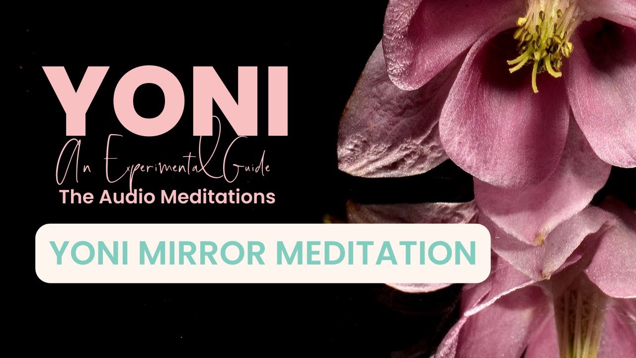 YONI An Experimental Guide: Yoni Mirror Meditation - YouTube