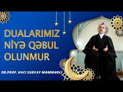Hacı Surxay Məmmədli: DUALARIMIZ NİYƏ QƏBUL OLUNMUR